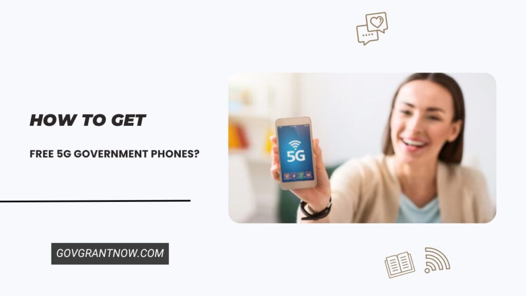 Can I Get Free 5G Government Phones? - Gov Grant Now
