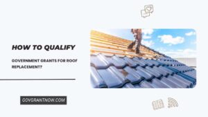 Government Grants for Roof Replacement - Gov Grant Now