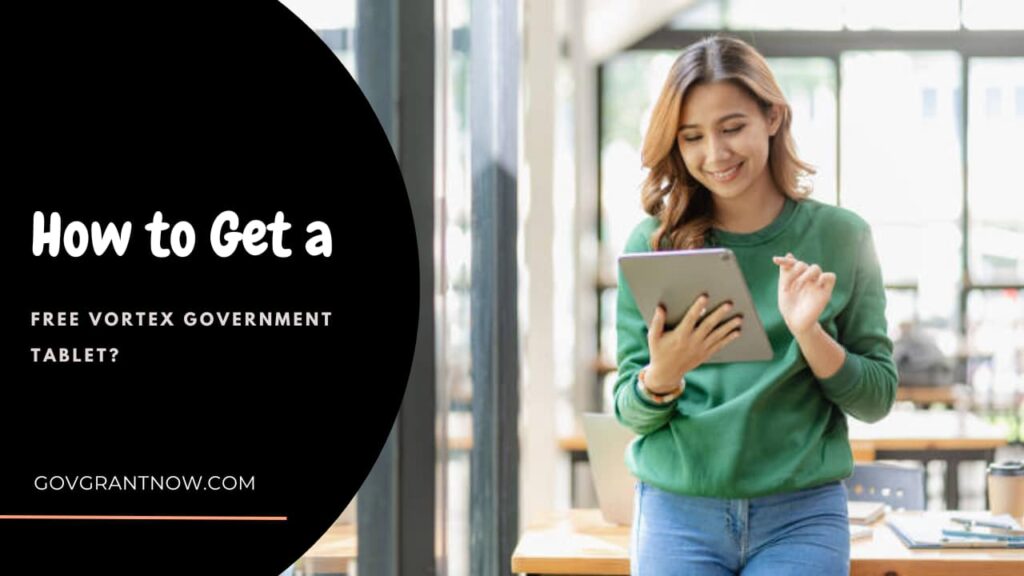 How to Get a Free Vortex Government Tablet? - Gov Grant Now
